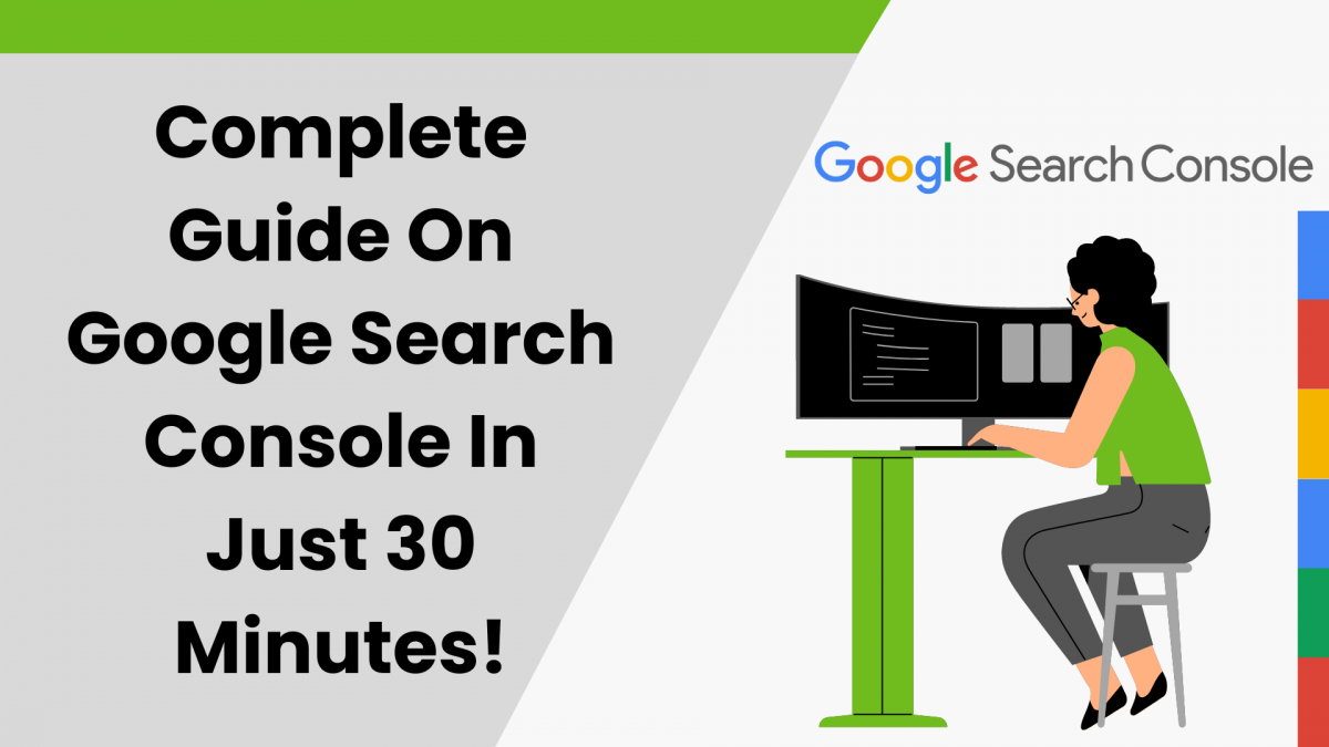 Complete Guide on Google Search Console: In Just 30 Minutes!